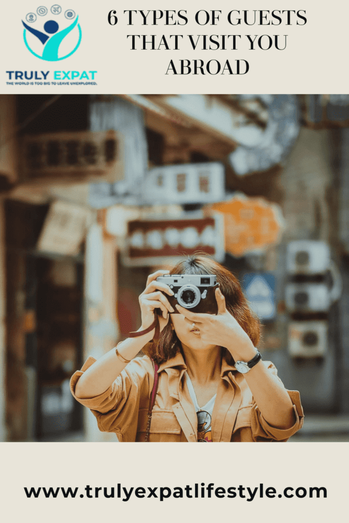 6 TYPES OF GUESTS THAT VISIT YOU ABROAD - Truly Expat Lifestyle